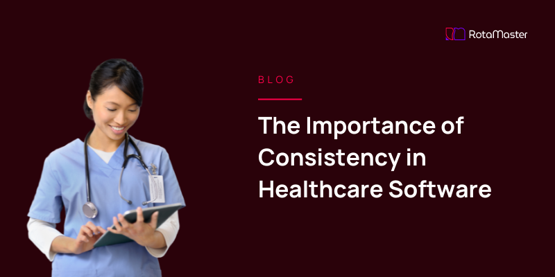 Empowering Healthcare Workers with Consistent User Experiences - RotaMaster