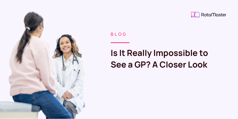 Is It Really Impossible to See a GP? A Closer Look - RotaMaster
