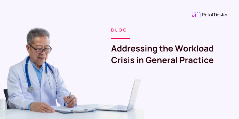 Addressing the Workload Crisis in General Practice - RotaMaster