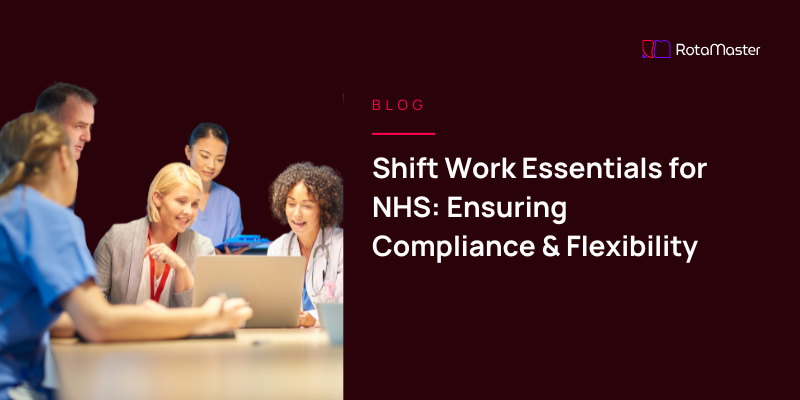 Shift Work Essentials for NHS: Ensuring Compliance & Flexibility ...