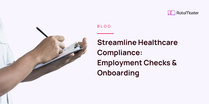 Streamline Healthcare Compliance: Employment Checks & Onboarding - RotaMaster