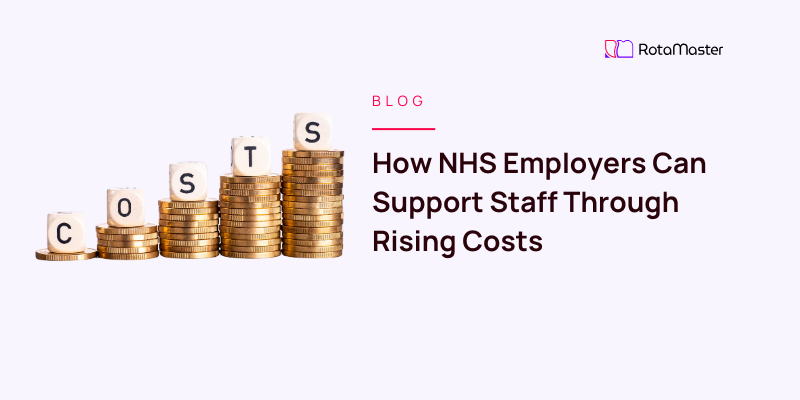 How NHS Employers Can Support Staff Through Rising Costs - RotaMaster