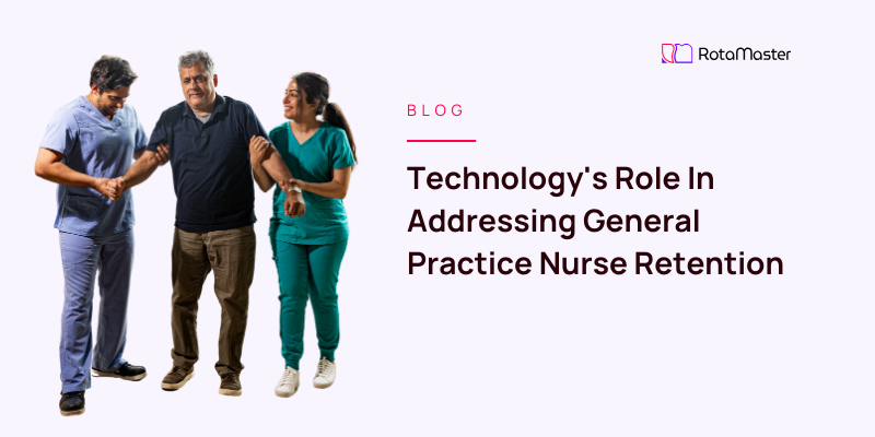 Technology's Role In Addressing General Practice Nurse Retention - RotaMaster